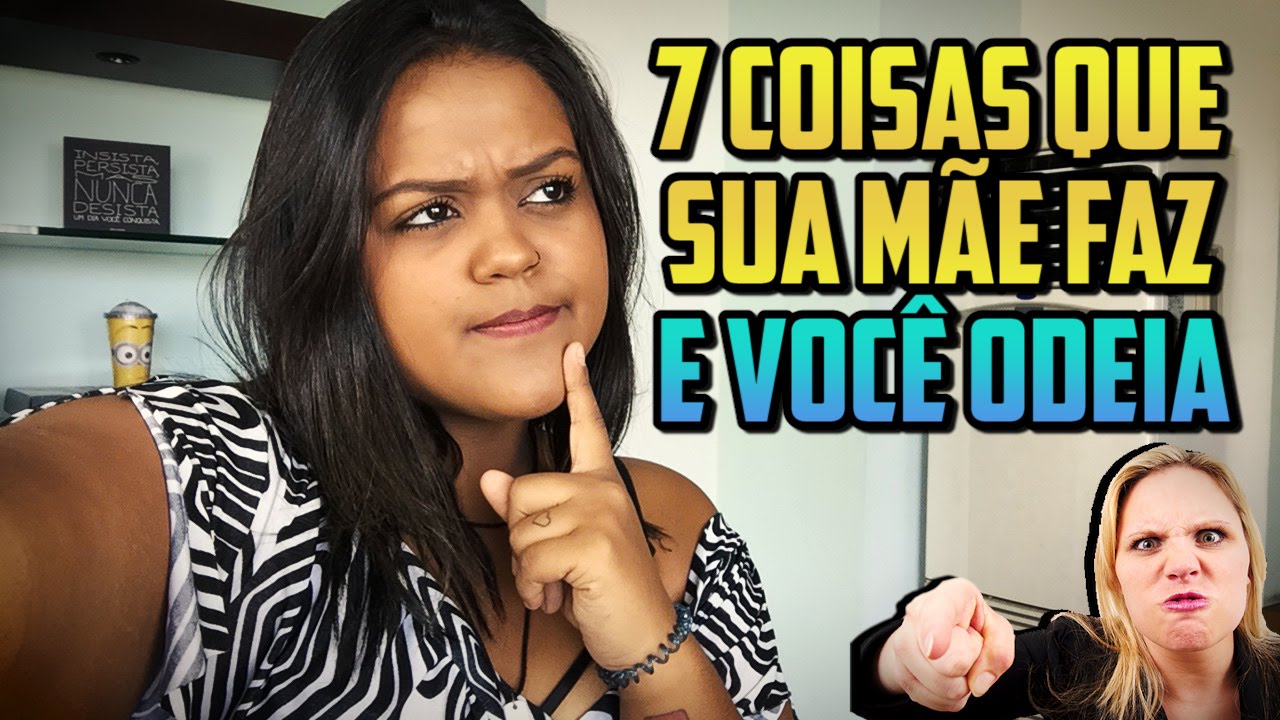 7 Coisas Que Sua MÃe Faz E VocÊ Odeia Youtube
