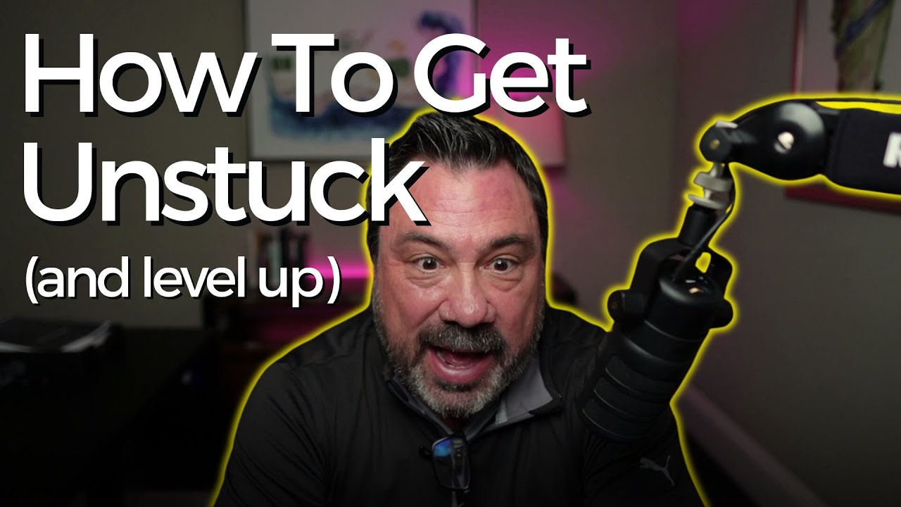 How to Get Unstuck (and level up!) - YouTube