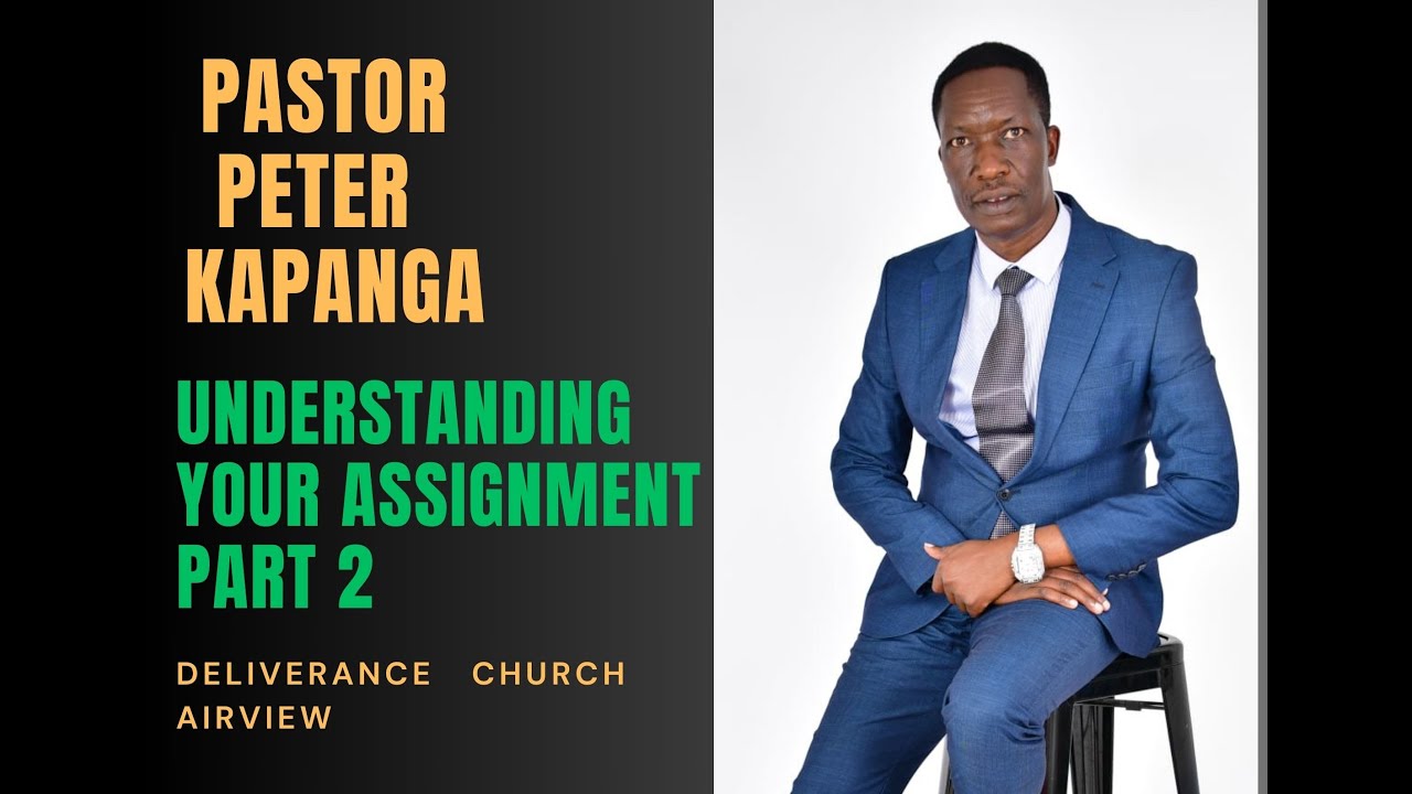 PASTOR PETER KAPANGA: UNDERSTANDING YOUR ASSIGNMENT PART 2 - YouTube