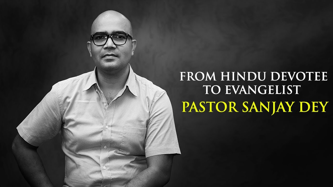 PASTOR SANJAY KUMAR DEY | FROM HINDU DEVOTEE TO EVANGELIST - YouTube