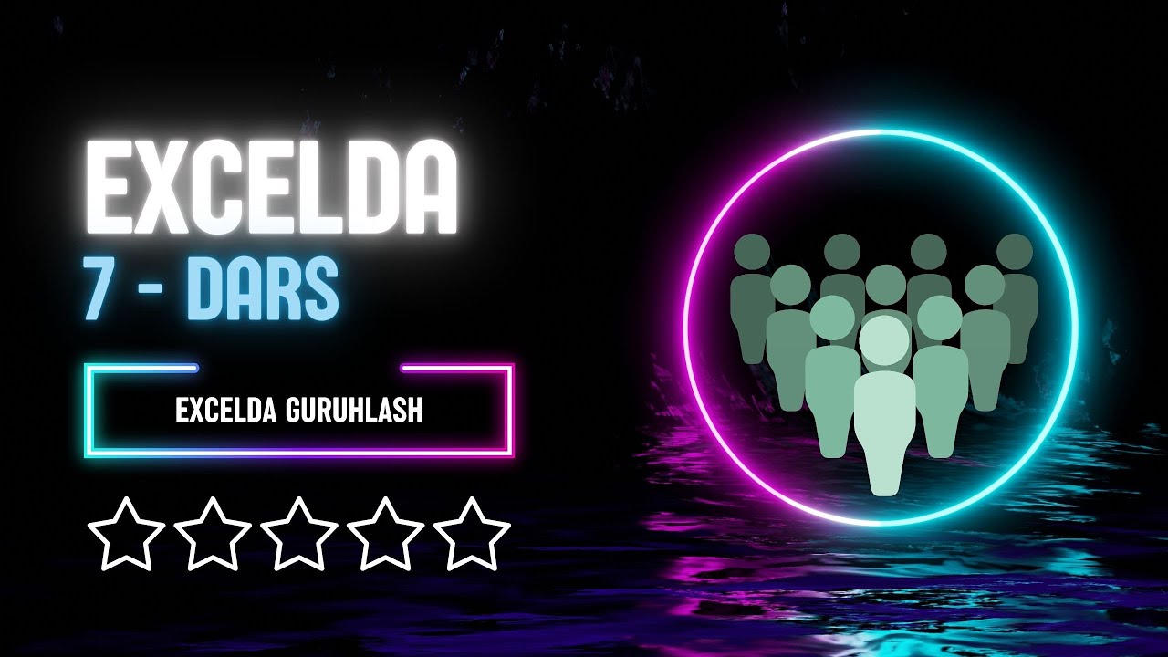 EXCEL 7-DARS || EXCELDA MA'LUMOTLARNI GURUHLASH || JADVALLAR BILAN ISHLASH - YouTube