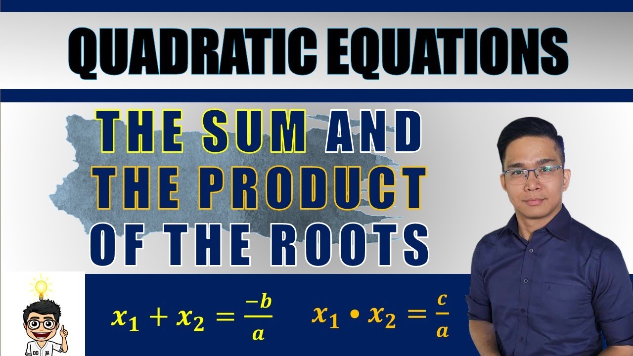 THE SUM AND THE PRODUCT OF THE ROOTS OF A QUADRATIC EQUATION - YouTube