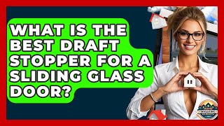What Is The Best Draft Stopper For A Sliding Glass Door? - Home Investing Experts