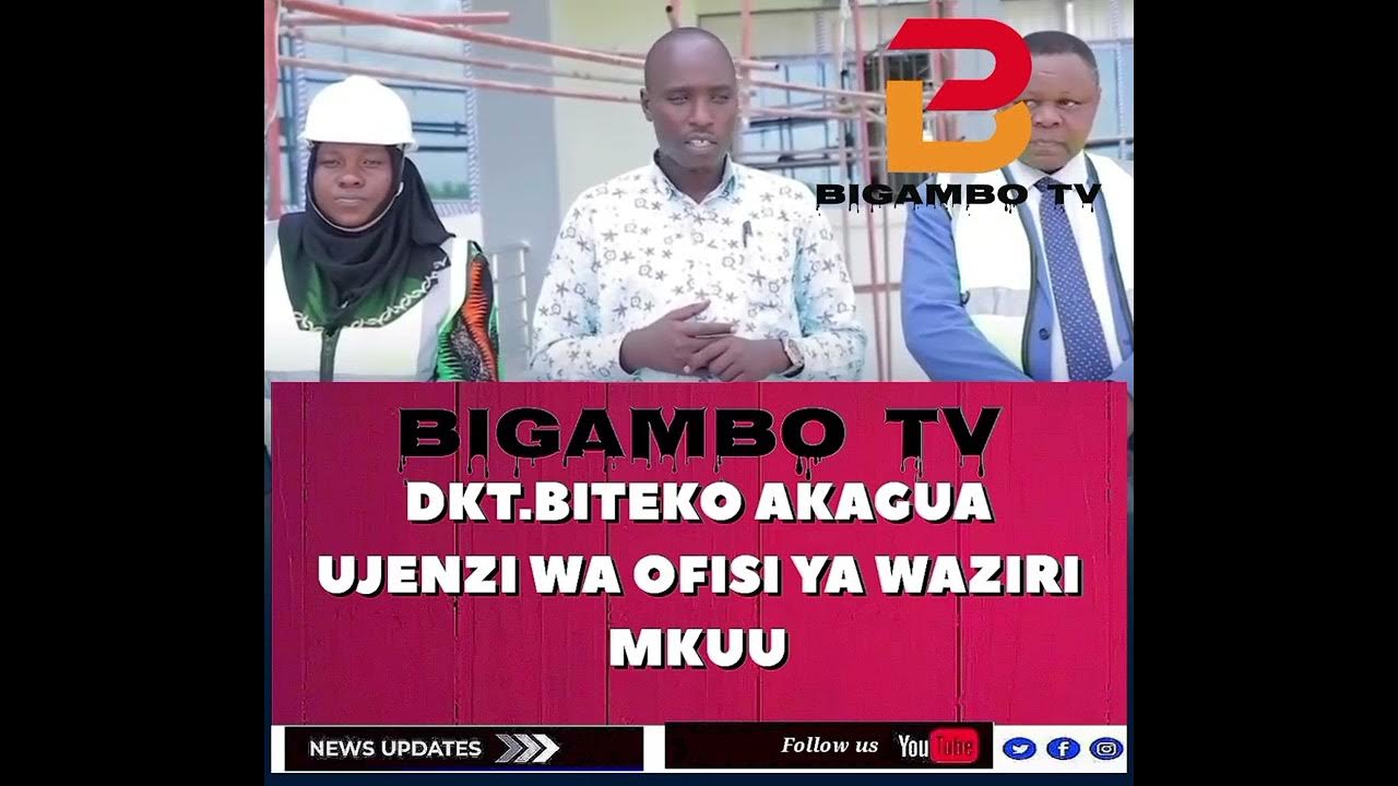 DKT.BITEKO AKAGUA UJENZI WA OFISI YA WAZIRI MKUU - YouTube