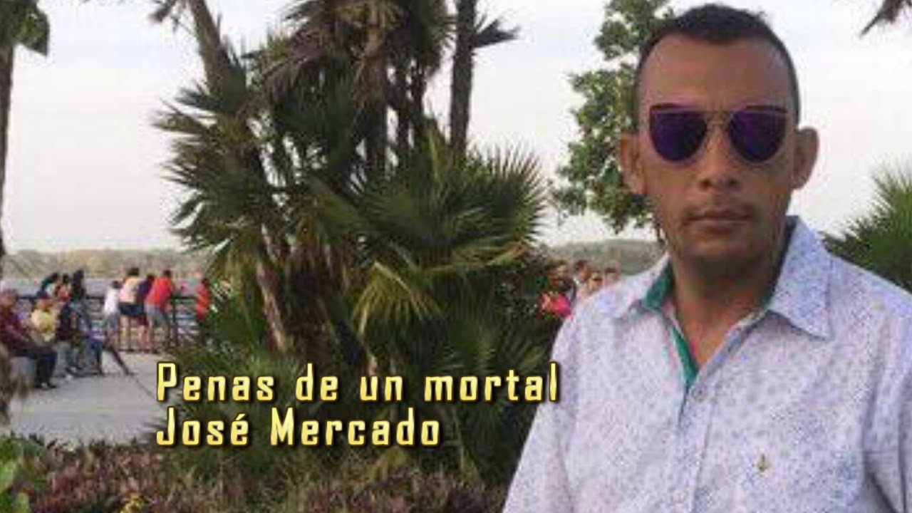 Penas de un mortal Jose Mercado Compositor - YouTube
