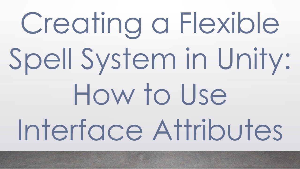 Creating a Flexible Spell System in Unity: How to Use Interface ...