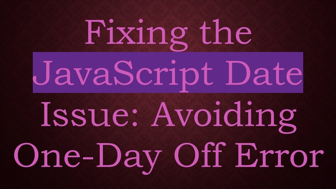 Fixing the JavaScript Date Issue: Avoiding One-Day Off Error - YouTube
