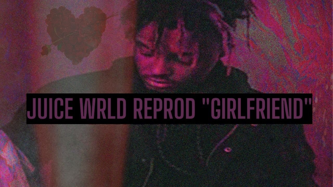 "GIRLFRIEND" Juice WRLD [Re prod by Fitzy Beats] - YouTube
