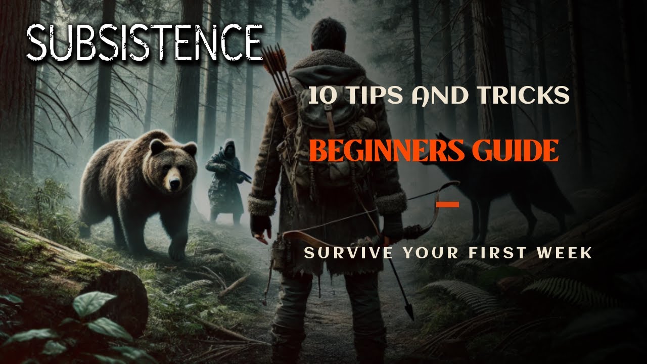 10 Essential Tips to Survive Your First Week! | Subsistence Beginner’s ...