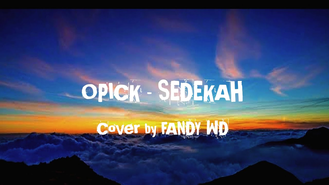 SEDEKAH || OPICK || Lagu + Lirik Cover by FANDY WD - YouTube
