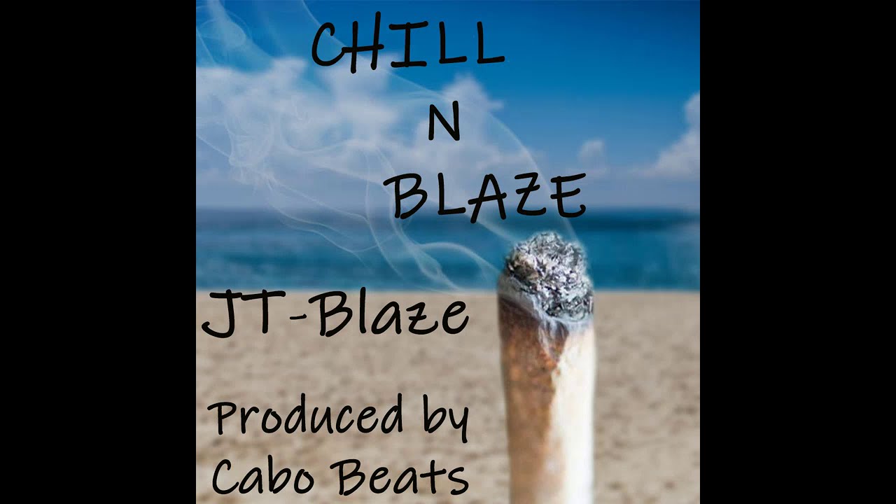 "Chill N Blaze," JT-Blaze (Prod. by Cabo Beats) #Chill - YouTube
