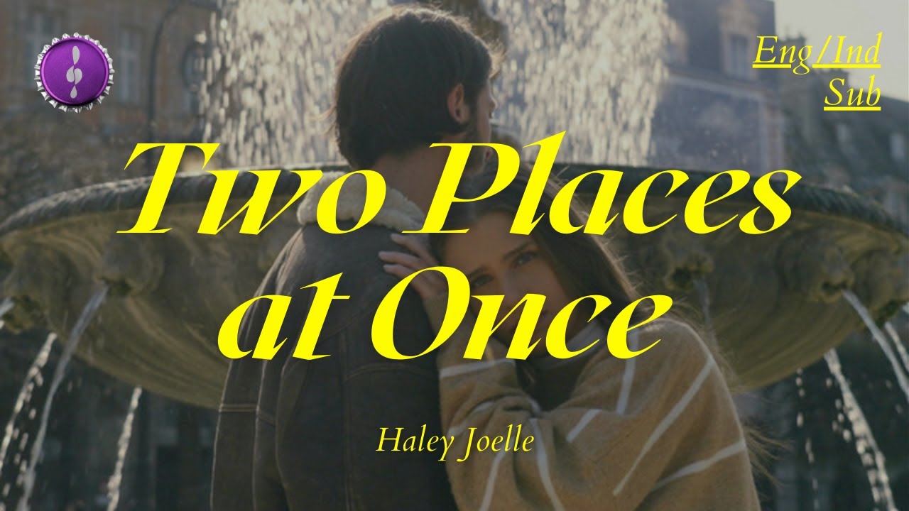 Haley Joelle - Two Places at Once | Lirik + Terjemahan Indo - YouTube