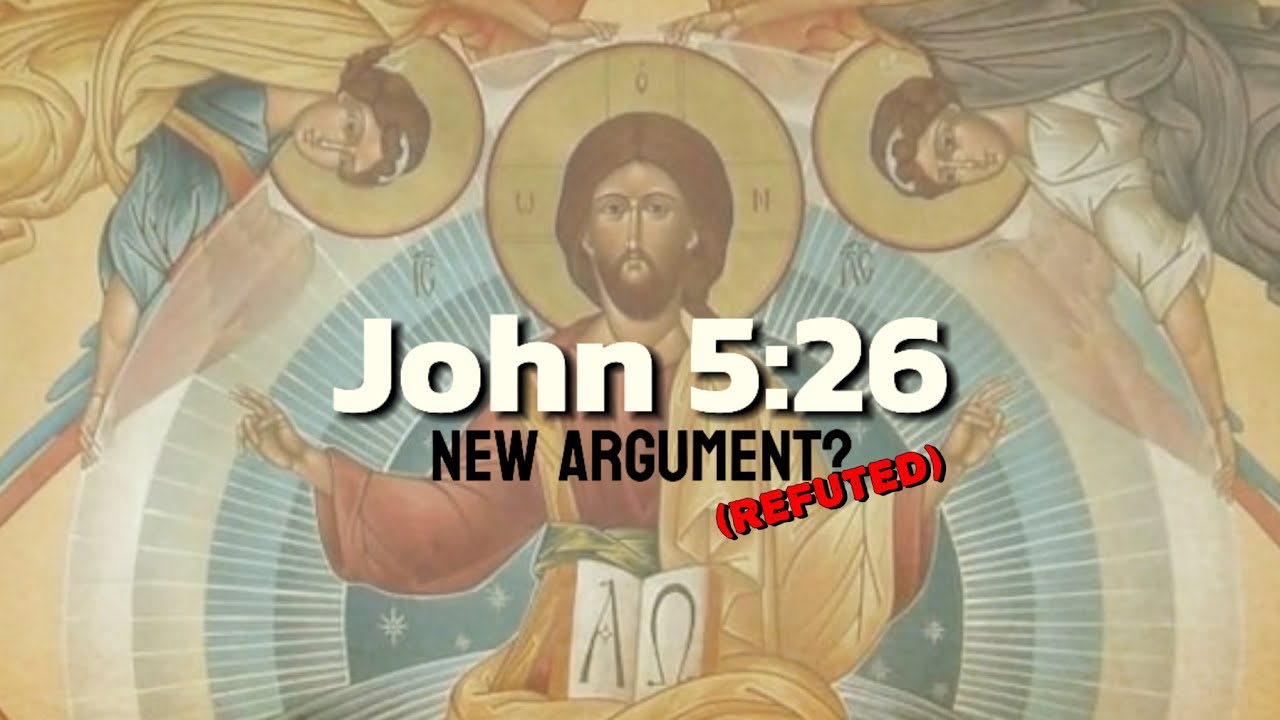 The John 5:26 Argument(REFUTED) - YouTube