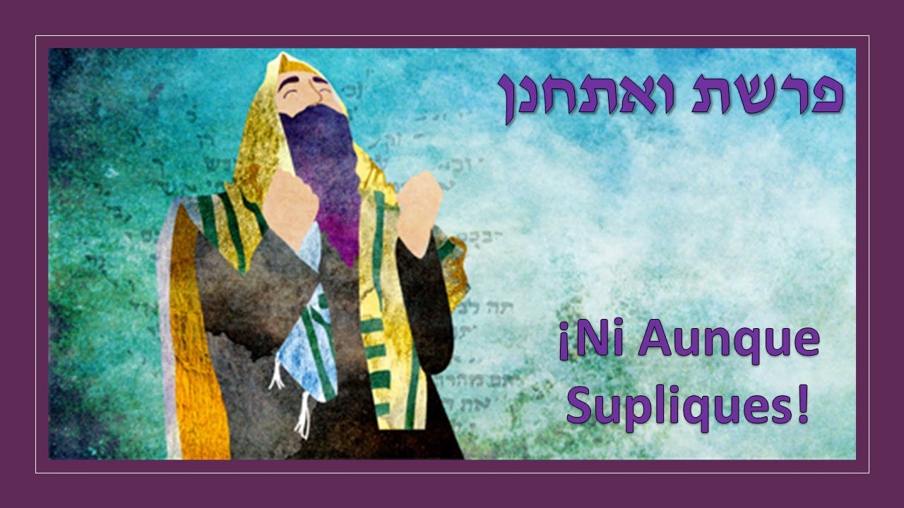 Parashat Vaetjanan 5781: ¡Ni Aunque Supliques! - YouTube