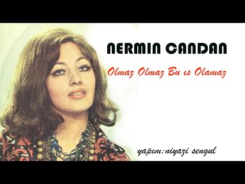 Nermin CANDAN * Olmaz Olmaz Bu İş Olamaz