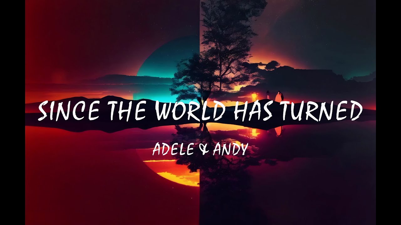 Adele & Andy - Since The World Has Turned *** Official Music Video *** - YouTube