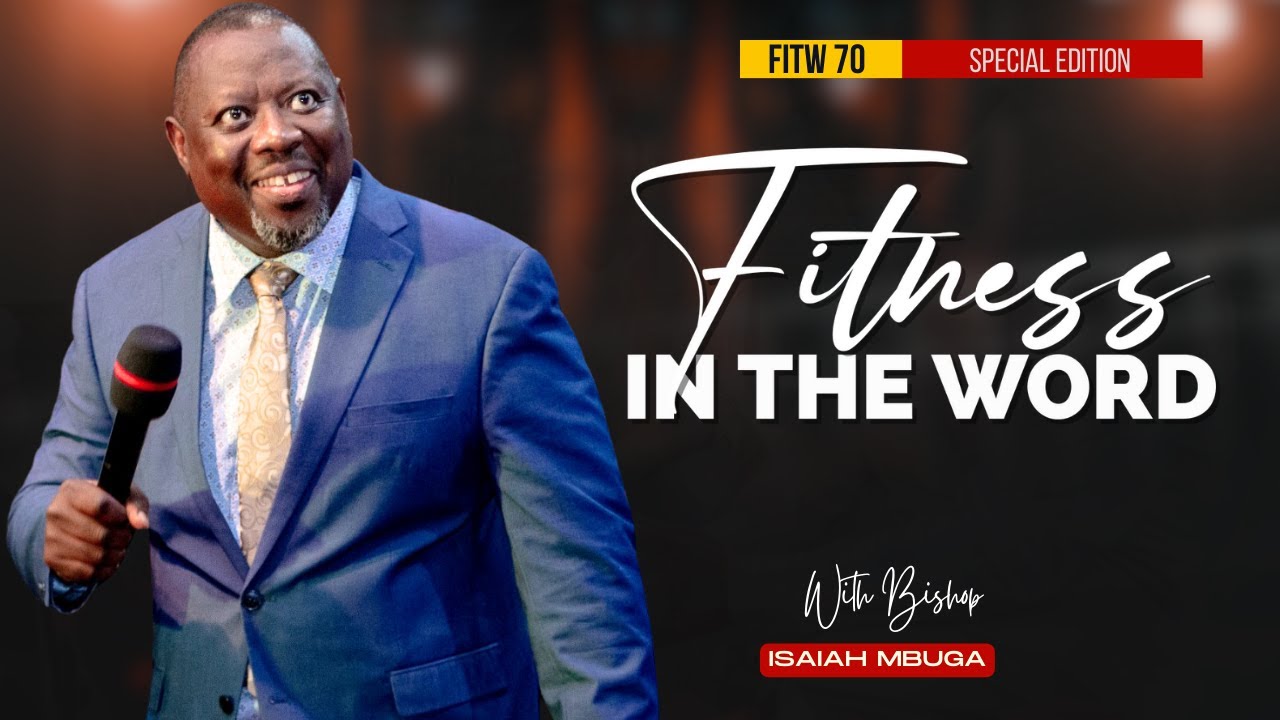 13TH MAY 2024 #FITW70 FITNESS IN THE WORD WITH BISHOP ISAIAH MBUGA ...