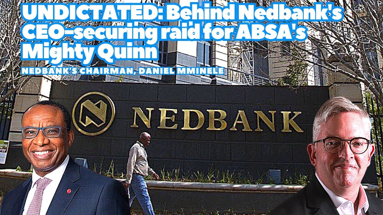 UNDICTATED: Behind Nedbank's CEO-securing raid for ABSA's Mighty Quinn ...