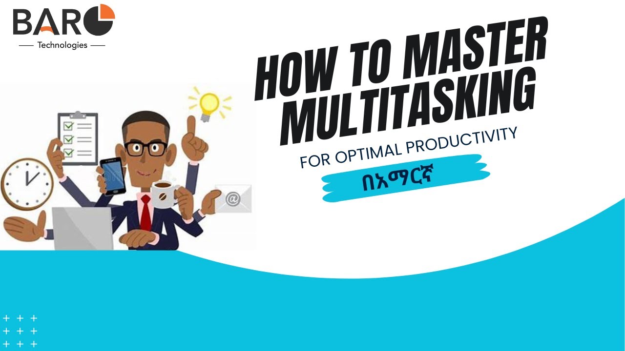 Mastering Multitasking | ብዙ ሥራዎችን ማከናወን - YouTube