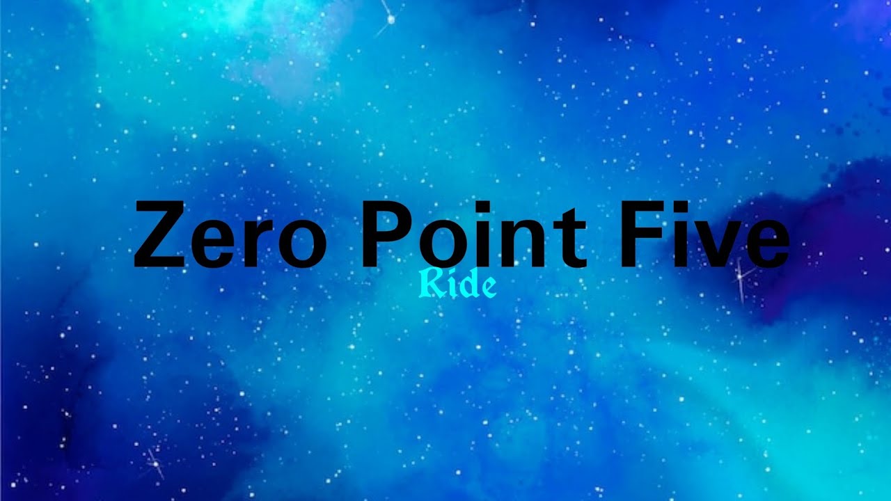 ZERO POINT FIVE - RIDE - YouTube