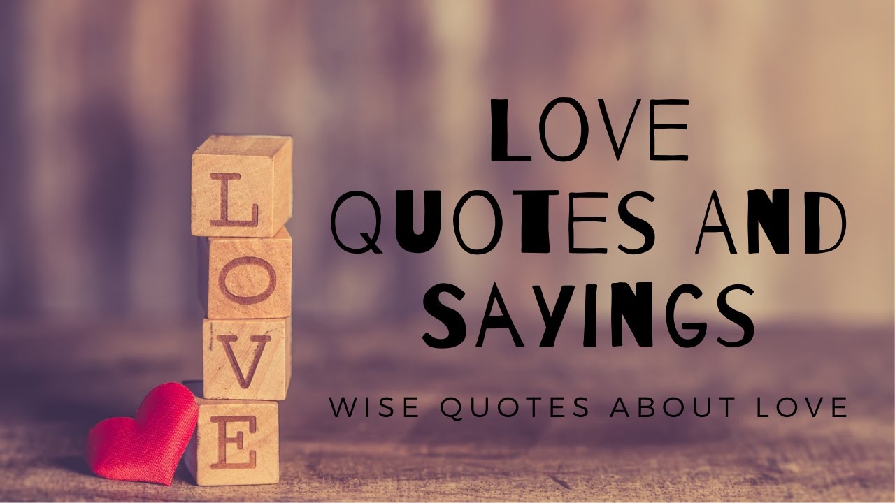 Love Quotes and Sayings - Wise Quotes About Love - YouTube