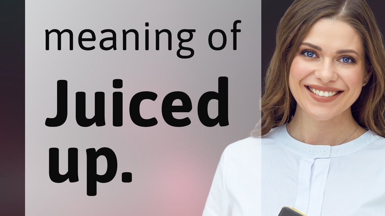 "Juiced Up!" - Unpacking the Phrase - YouTube