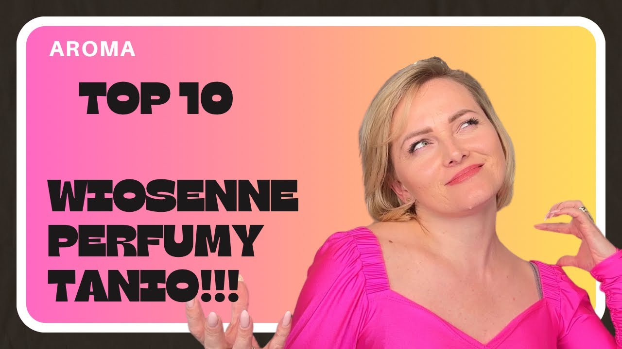 TOP10 Zapachy damskie na wiosnę w super cenach !!! - YouTube