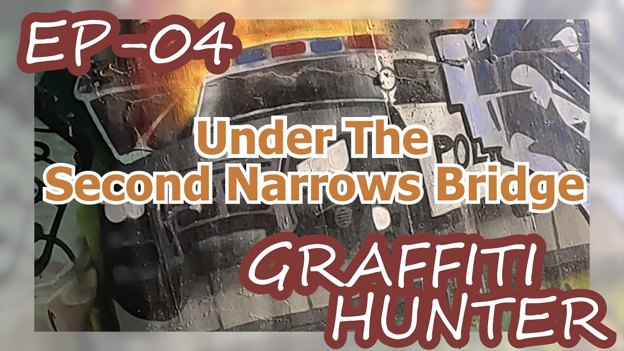 "GRAFFITI HUNTER" (EP - 004) Second Narrows Bridge * North Vancouver BC ...