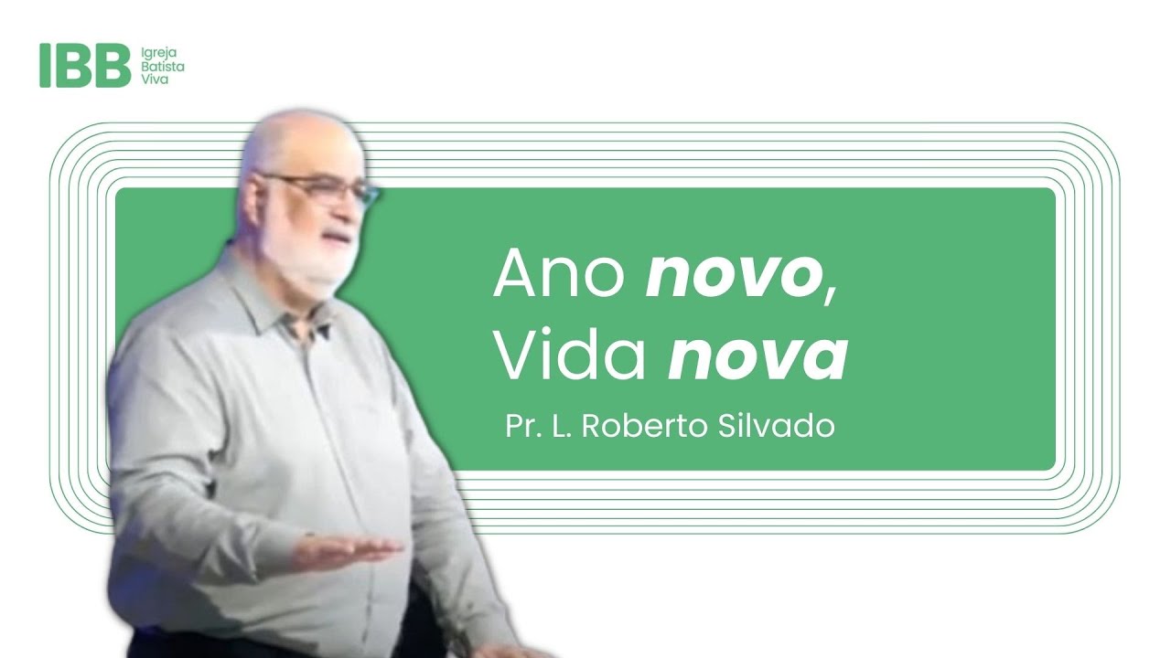 Ano novo, Vida nova | Pr. L. Roberto Silvado - YouTube