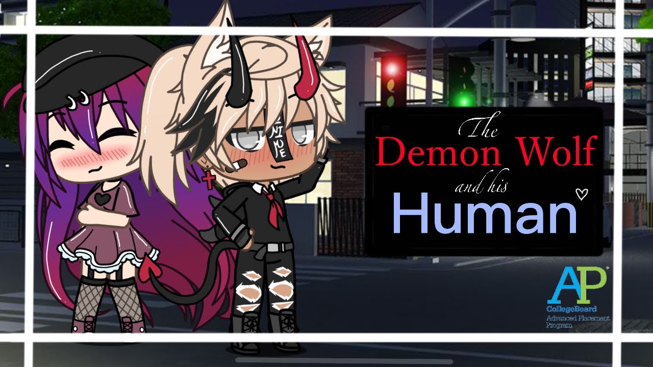 "The Demon Wolf and His Human" - A Voice-Acted Gacha Life AP Literature ...