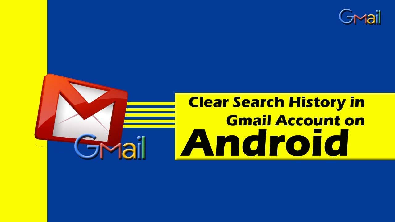 How to Clear Search History in Gmail Account in your Android | Hashim ...