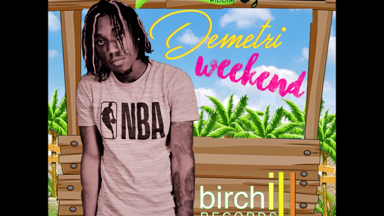 Demetri - Weekend - Lemonade Riddim (Birchill Music) - YouTube