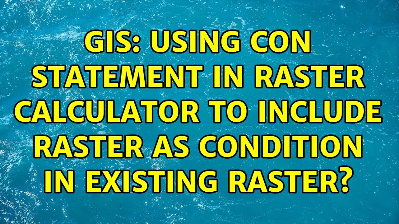 GIS: Using con statement in raster calculator to include raster as ...