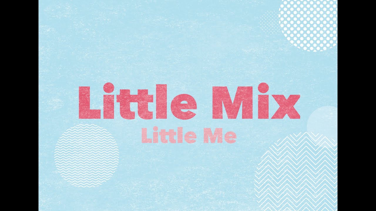 Little Mix - Little Me (Lyrics) - YouTube