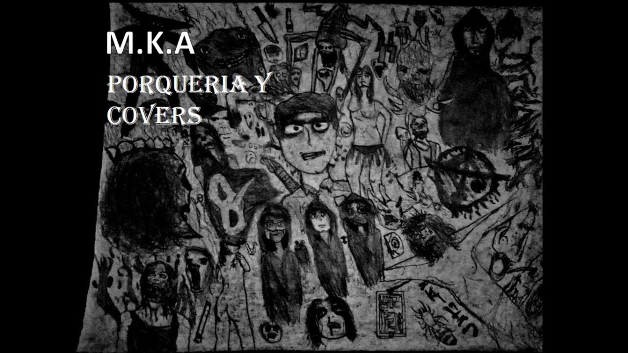 M.KA. "Porqueria y covers" full album ¡¡LEER DESCRIPCIÓN!! - YouTube