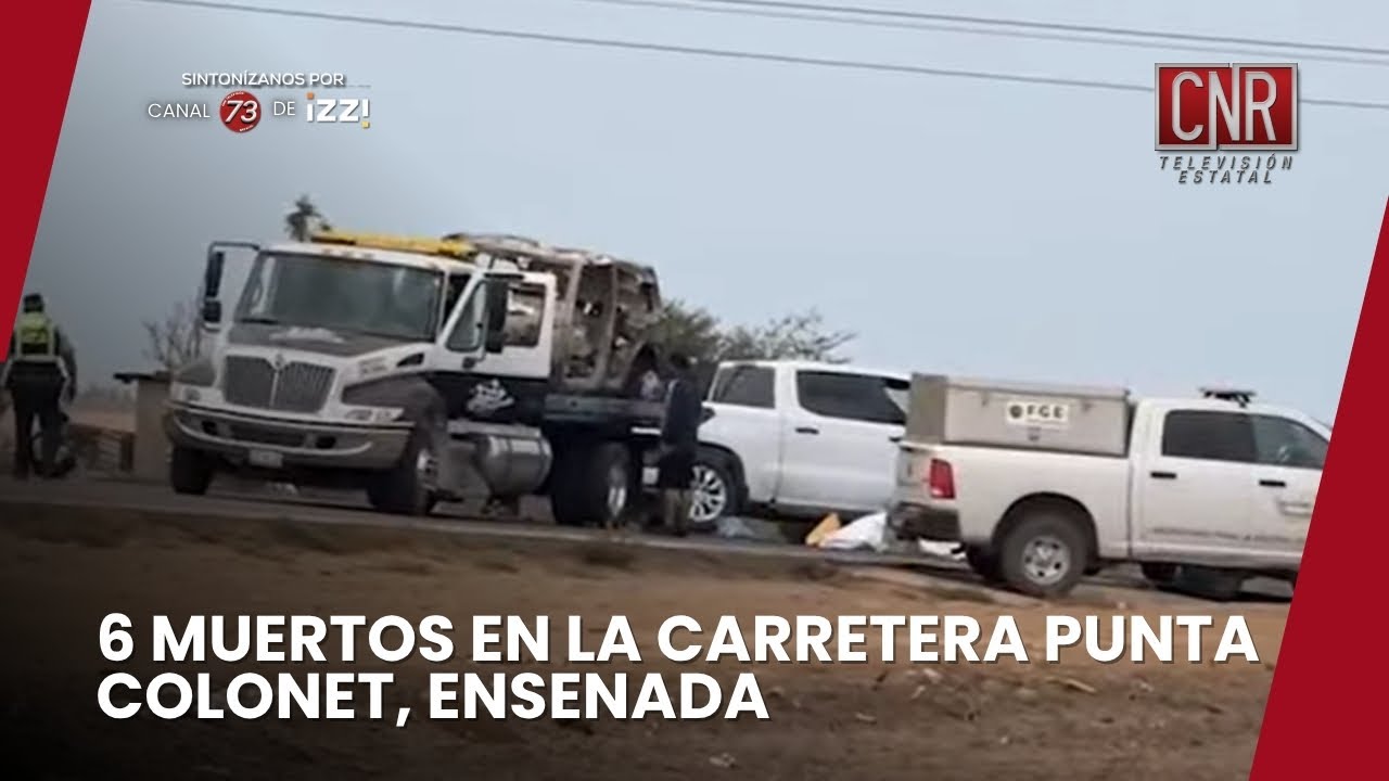 6 MUERTOS EN LA CARRETERA PUNTA COLONET, ENSENADA - YouTube