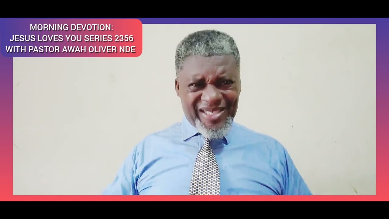 #JESUS LOVES YOU SERIES 2356#MORNING DEVOTION#WITH PASTOR AWAH OLIVER ...