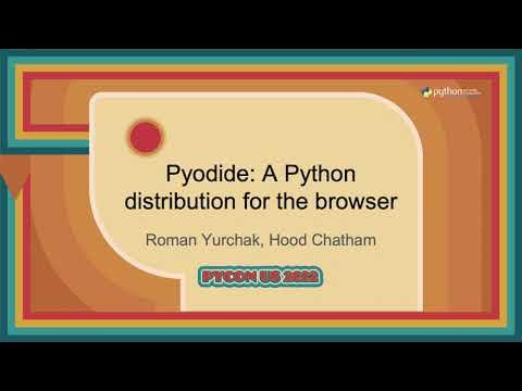 Talk - Roman Yurchak/Hood Chatham: Pyodide: A Python distribution for ...