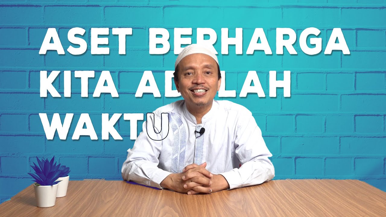 HARTA YANG TAK TERHITUNG NILAINYA ADALAH WAKTU - KH. ABDULLAH MUADZ ...