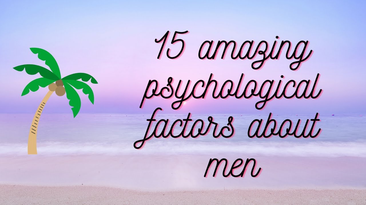 Uncovering 15 Amazing Facts About Men's Psychology You Won't Believe ...