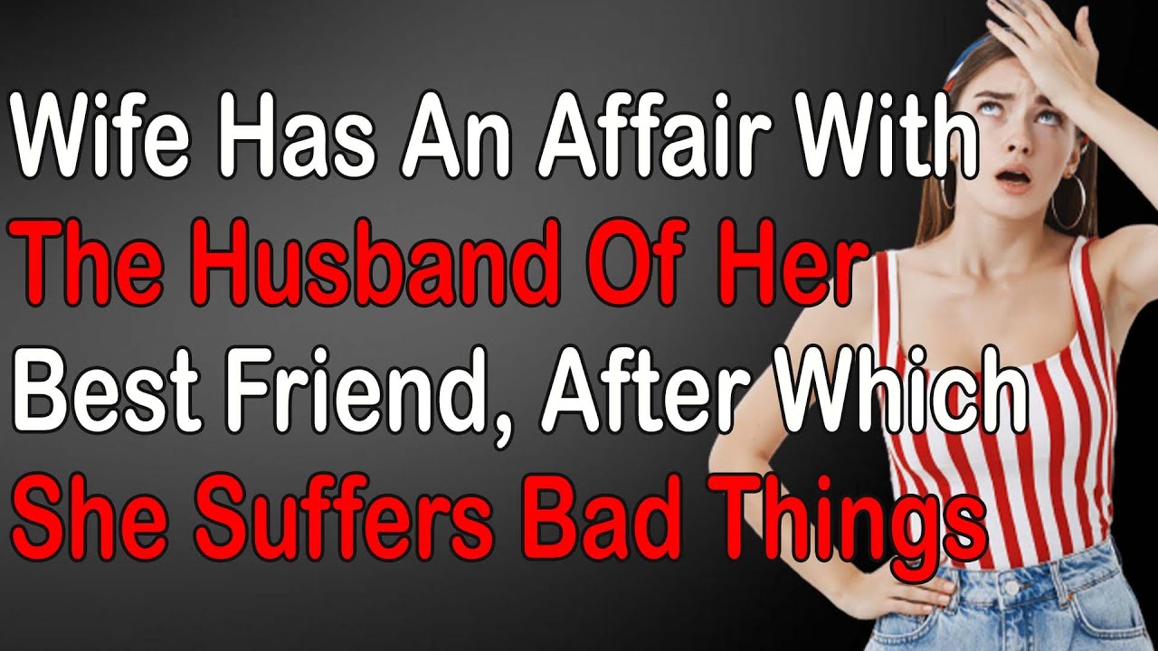 Wife has an affair with the husband of her best friend, after which she suffers bad things - YouTube