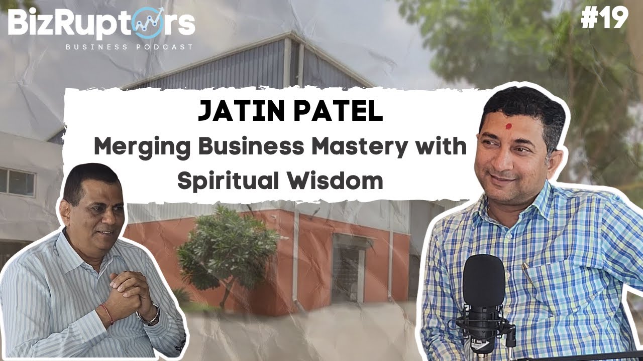Episode 19 - The Powerful Connection: Business Mastery meets Spiritual Wisdom | Jatin Patel ...