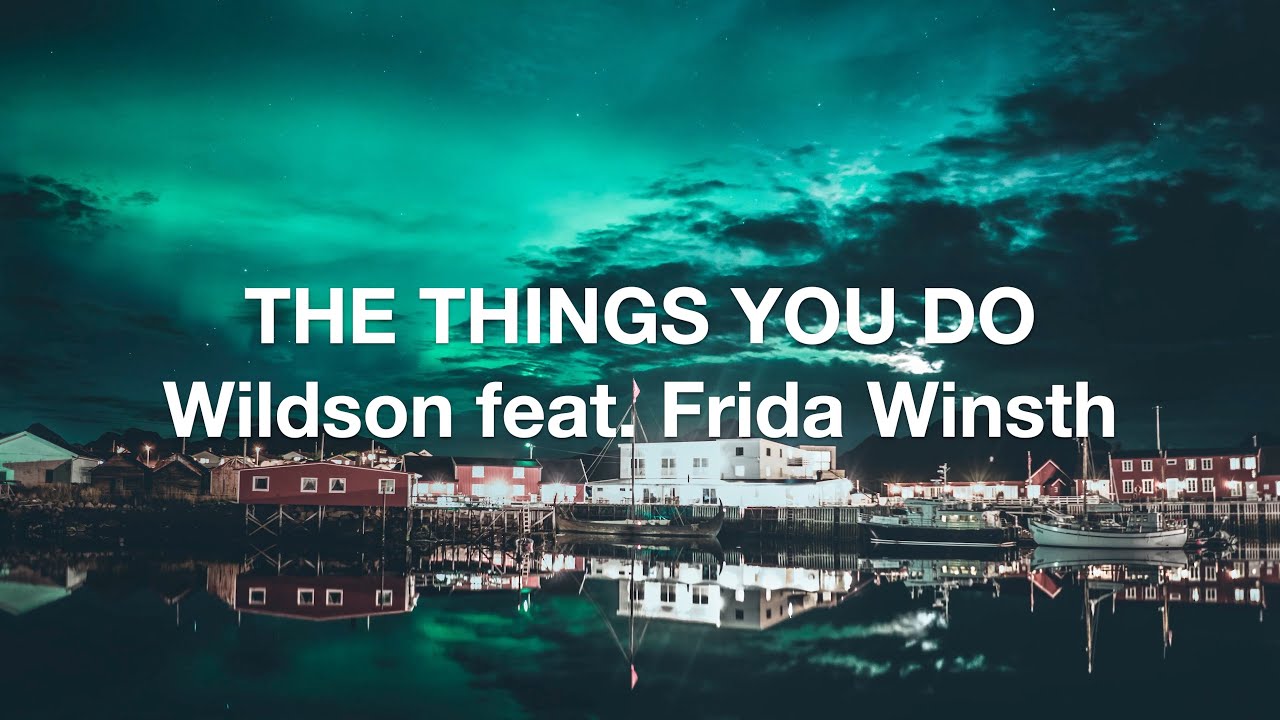 WILDSON feat. FRIDA WINSTH - THE THINGS YOU DO [LYRICS] - YouTube