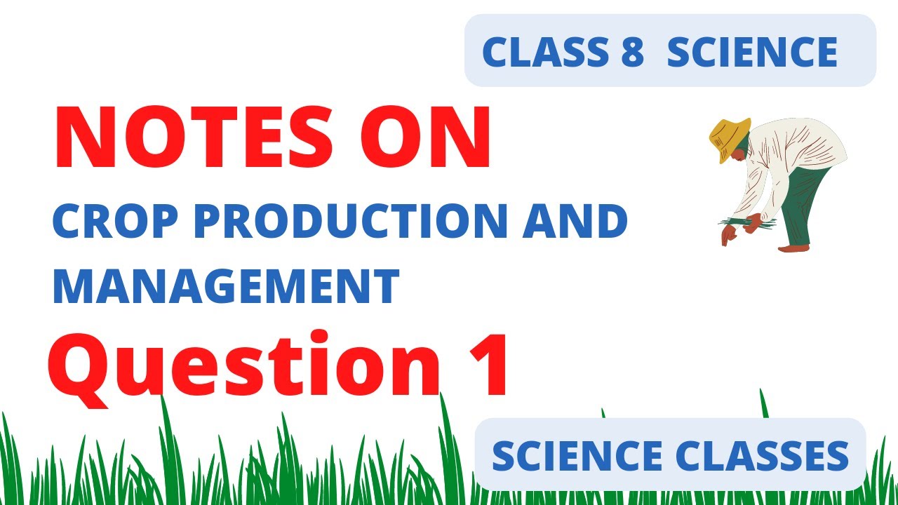 CHAPTER 1 | NOTES | CLASS 8 SCIENCE | NOTES ON CROP PRODUCTION AND ...
