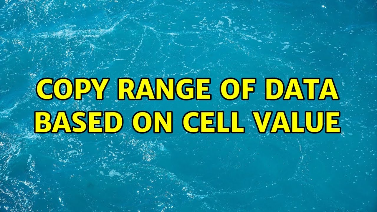 Copy Range Of Data Based On Cell Value 2 Solutions YouTube Copy Range Of Data Based On Cell Value 2 Solutions YouTube