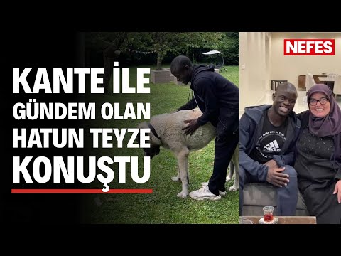 Kante ile samimiyeti gündem olan Hatun Teyze konuştu