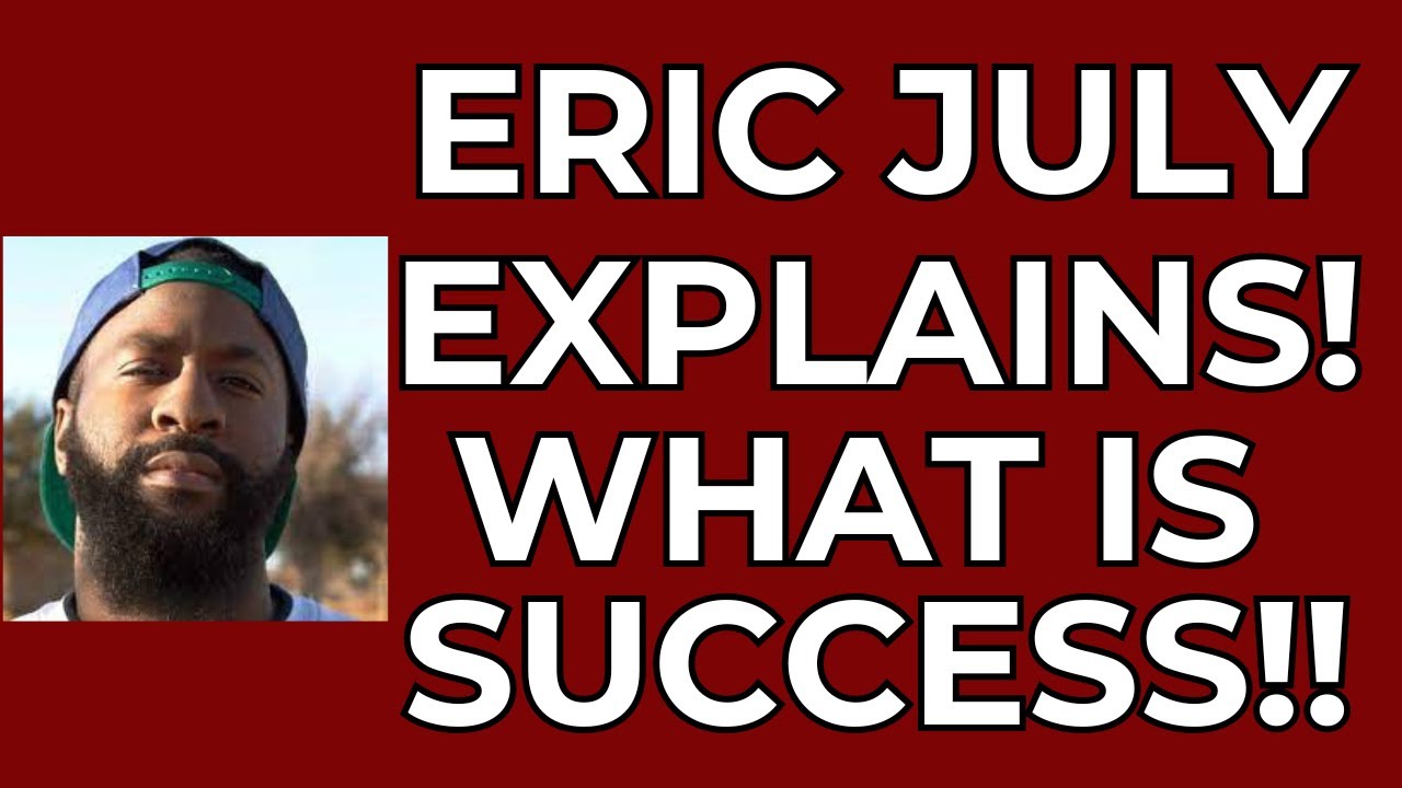 Eric July Explains!! What is success!!! - YouTube