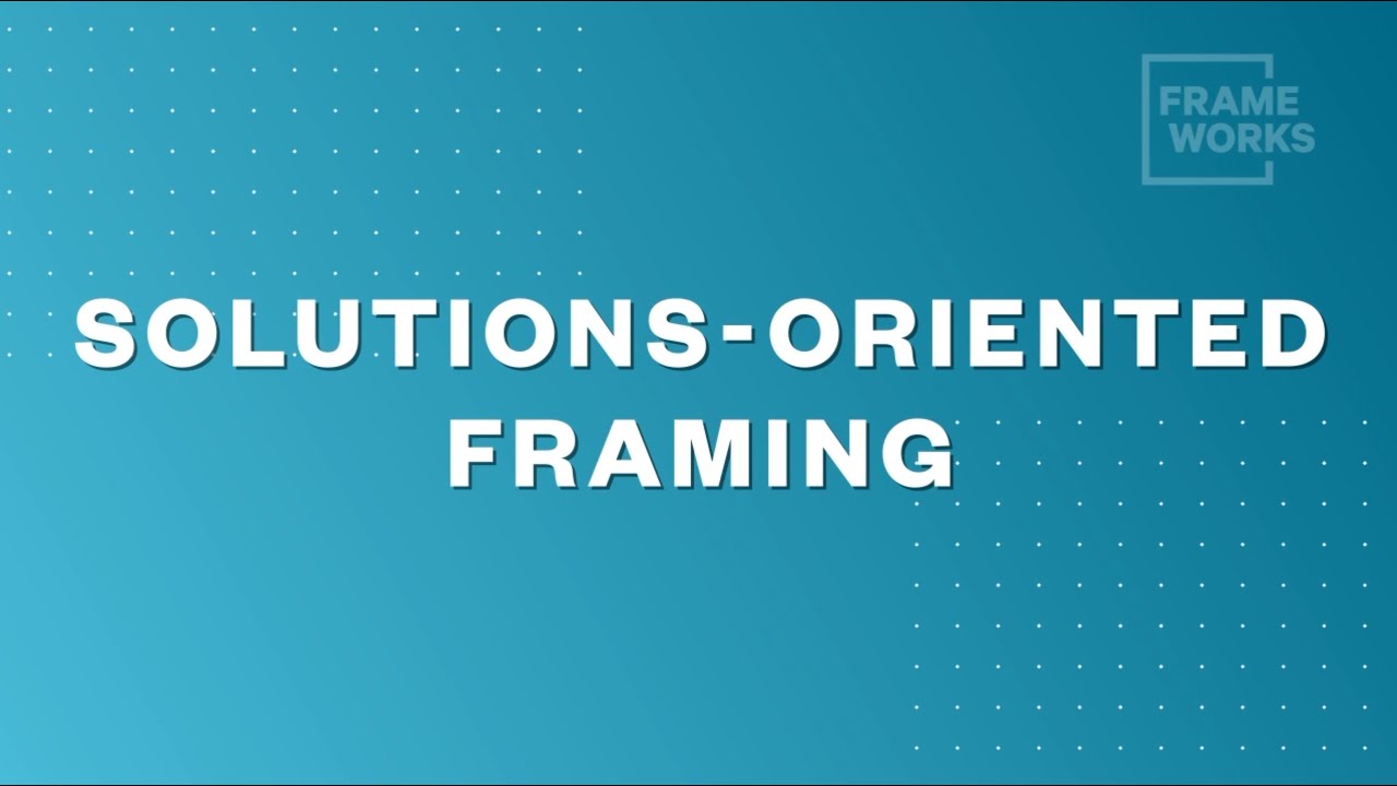 Fast Frames - Episode 1: Solutions-Oriented Framing - YouTube