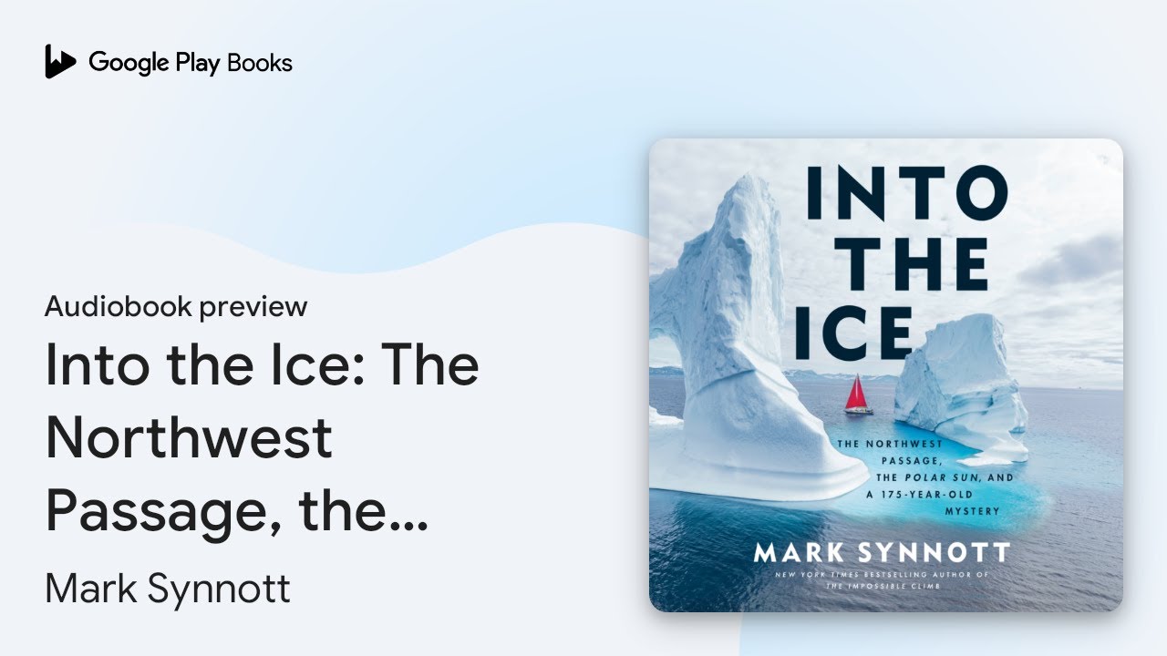 Into the Ice: The Northwest Passage, the Polar… by Mark Synnott ...