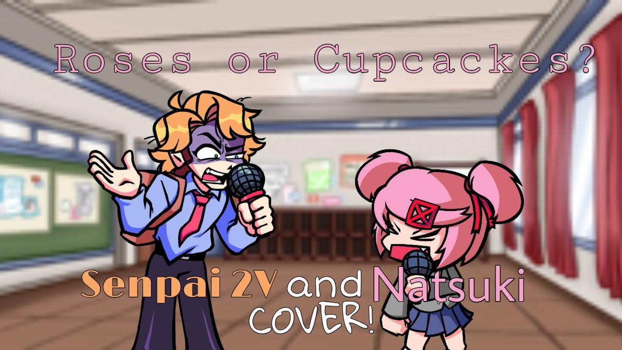 Roses or Cupcakes? Roses HD Remix but SENPAI 2V AND NATSUKI SINGS IT ...
